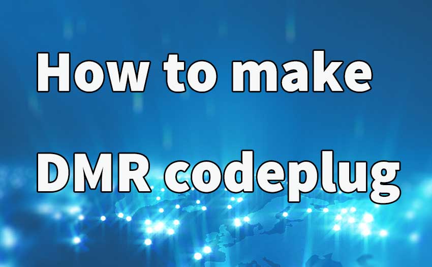 How to make a DMR codeplug? Ailunce